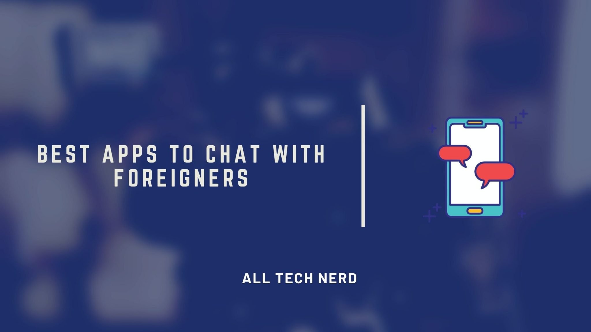 6 Best Apps to Chat With Foreigners | All Tech Nerd