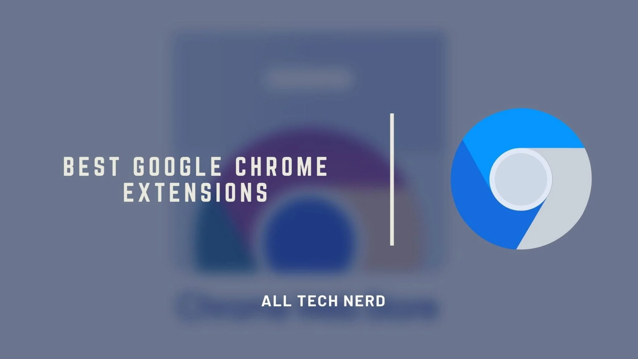 Best Google Chrome Extensions In 2024 | All Tech Nerd