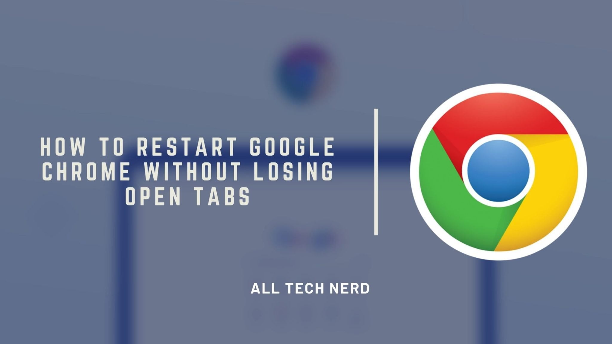 How to Restart Google Chrome Without Losing Open Tabs | All Tech Nerd How to Restart Google Chrome Without Losing Open Tabs | All Tech Nerd