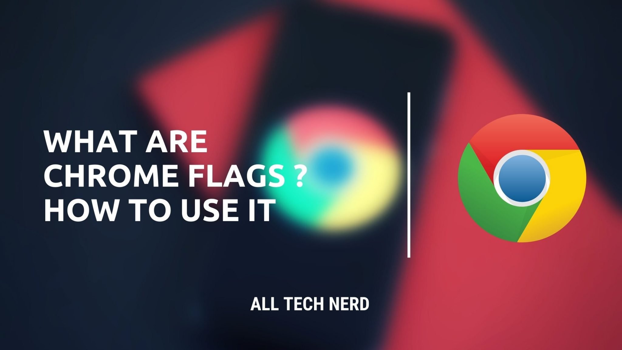 What are Chrome Flags ? How to use it | All Tech Nerd